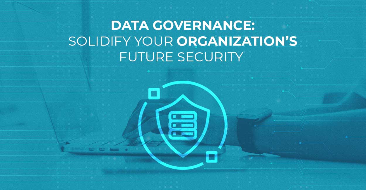 Data Governance for Your Organization’s Future Security