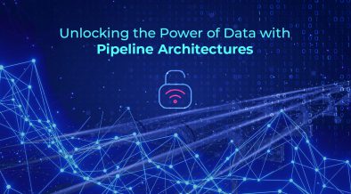 Unlocking the Power of Data with Pipeline Architecture