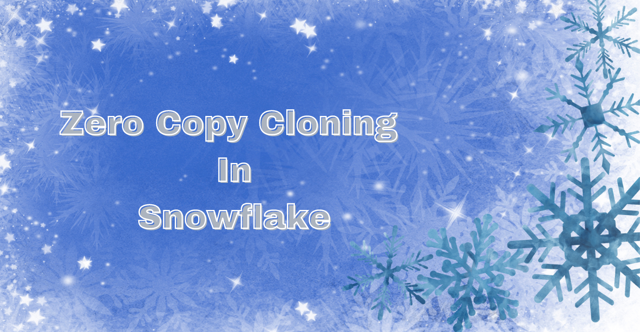 Zero Copy Cloning Snowflake Snowflake Zero Copy Clone