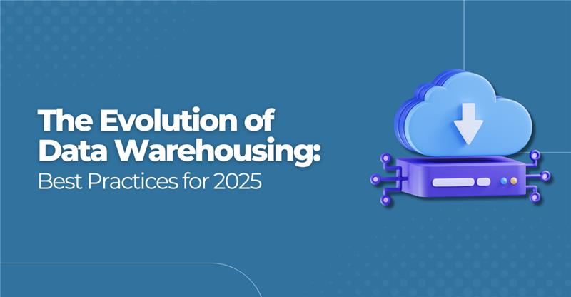Best Practices for Data Warehousing in 2025