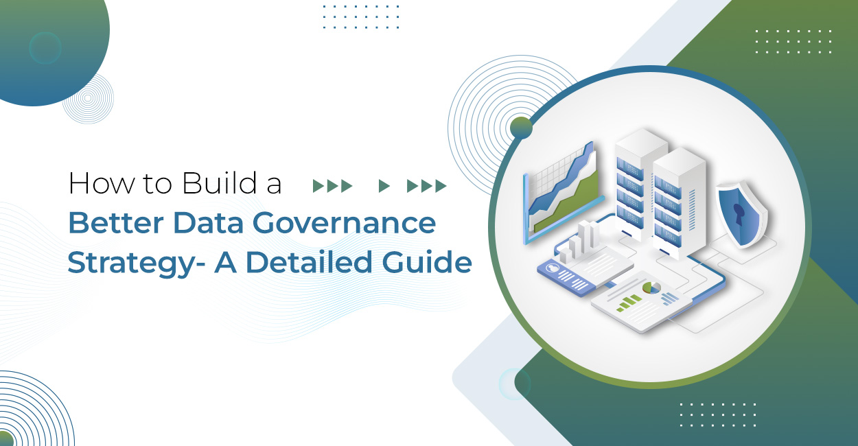 Data Governance Strategy- A Detailed Guide