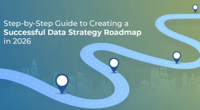 Step-by-Step Guide to a Successful Data Strategy Roadmap 2026